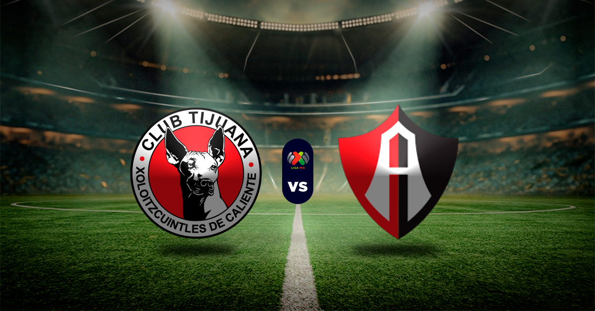 Tijuana vs Atlas pronóstico - Liga MX